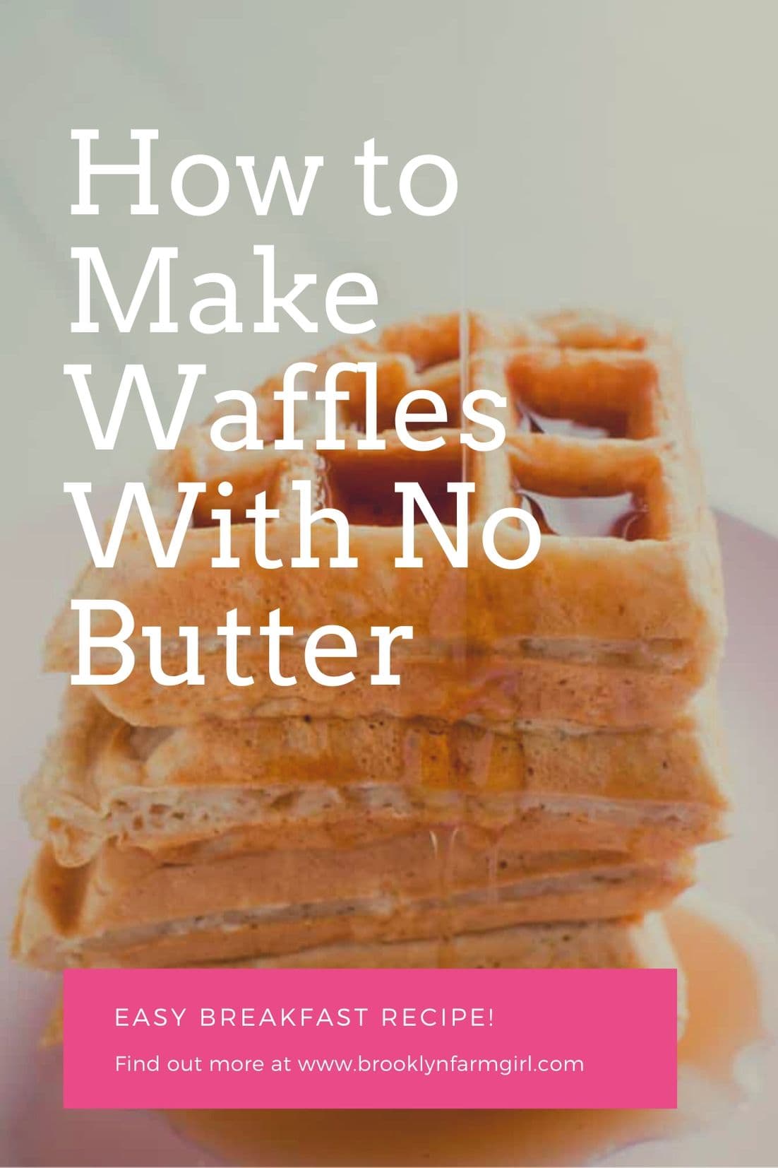No Butter Fluffy Waffles - Brooklyn Farm Girl